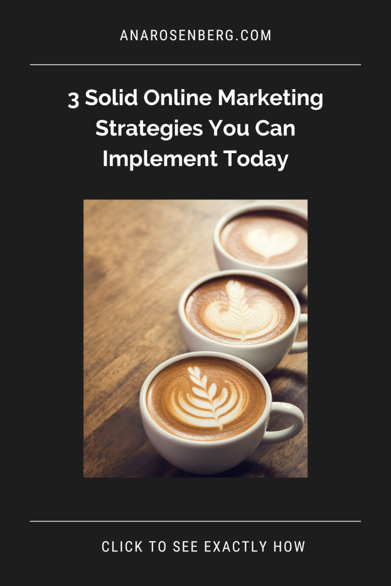 3 Solid Online Marketing Strategies You Can Implement Today | Ana Rosenberg