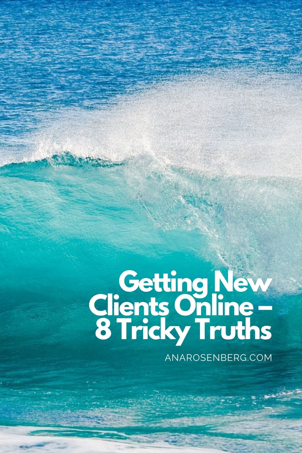 Getting New Clients Online – 8 Tricky Truths | Ana Rosenberg
